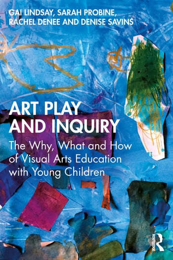Art Play and Inquiry: The Why, What and How of Visual Arts Education ...